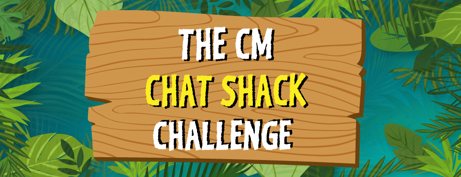 The CM Chat Shack Challenge | tombola
